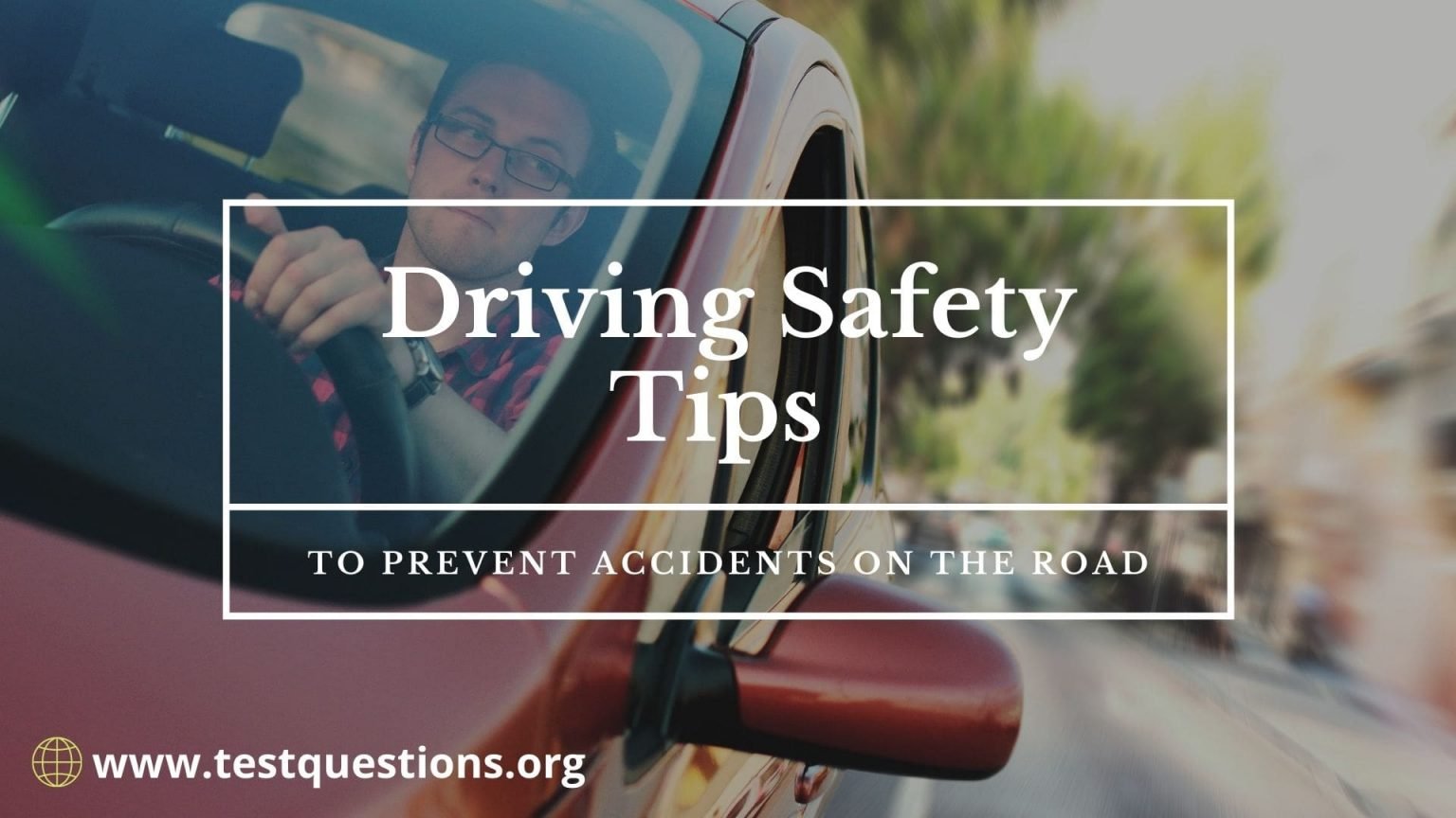 Driving Safety Tips to Prevent Accidents on the Road